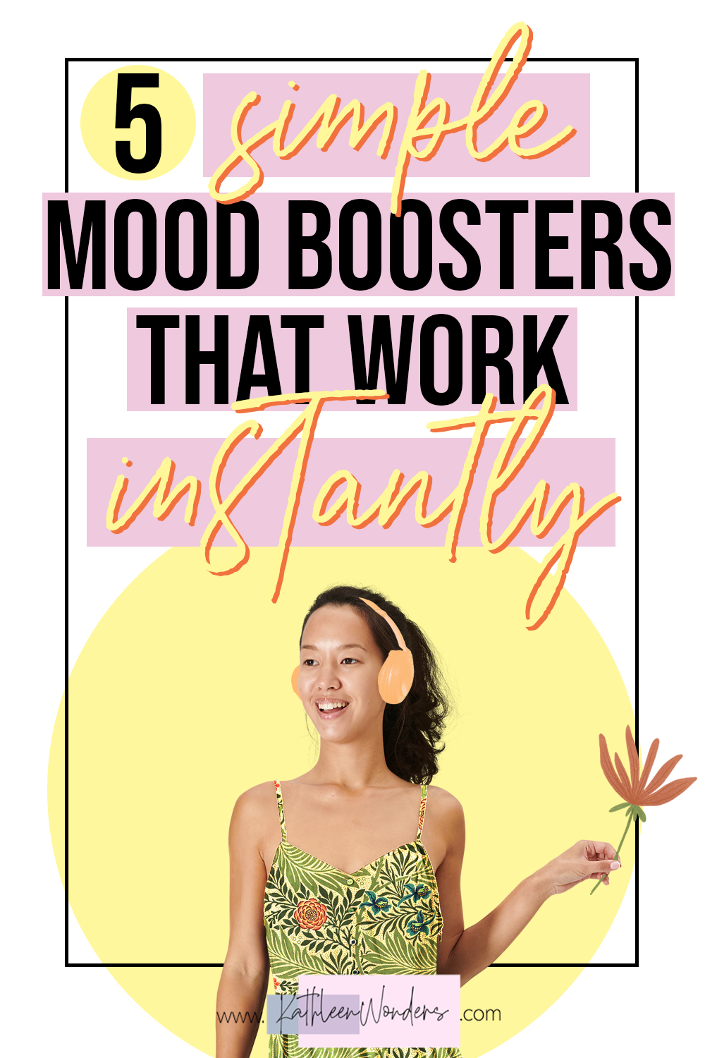 5 Simple Mood Boosters That Work Instantly Kathleen Wonders